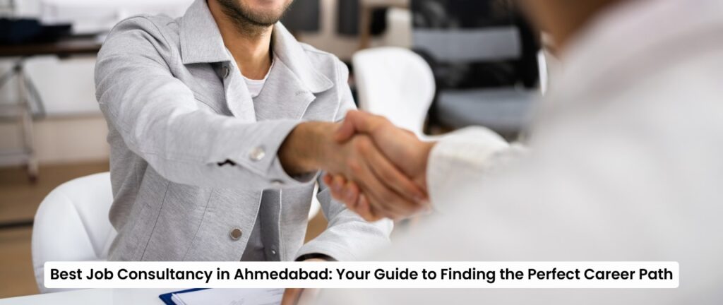Best Job Consultancy in Ahmedabad: Your Guide to Finding the Perfect ...