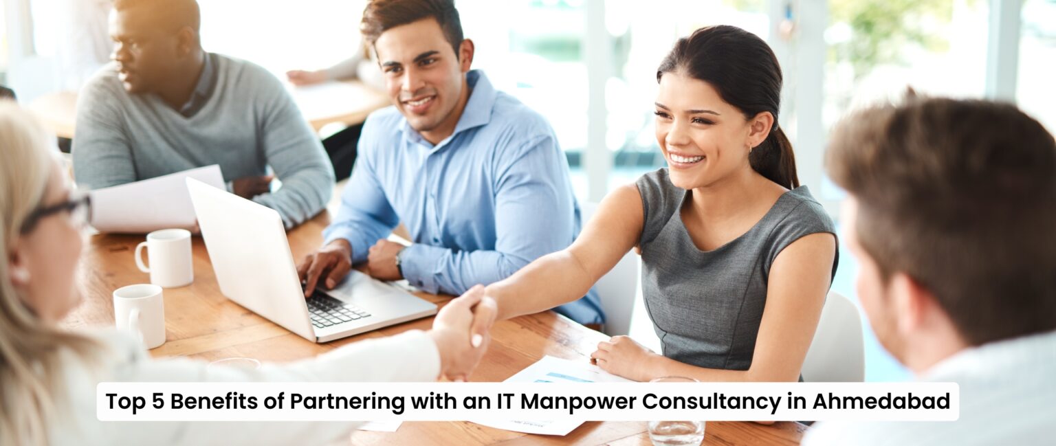 Top 5 Benefits of Partnering with an IT Manpower Consultancy in Ahmedabad