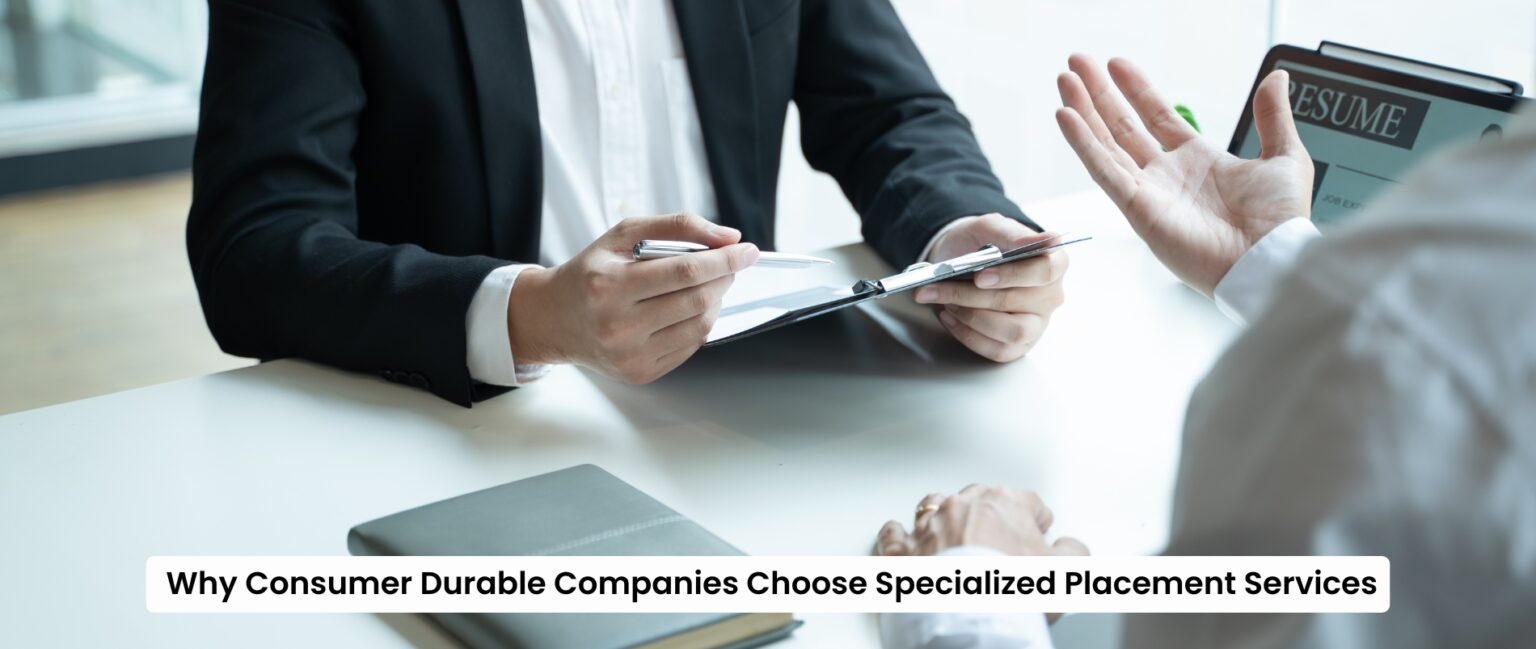 Why Consumer Durable Companies Choose Specialized Placement Services